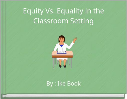 "Equity Vs. Equality in the Classroom Setting" - Free stories online ...