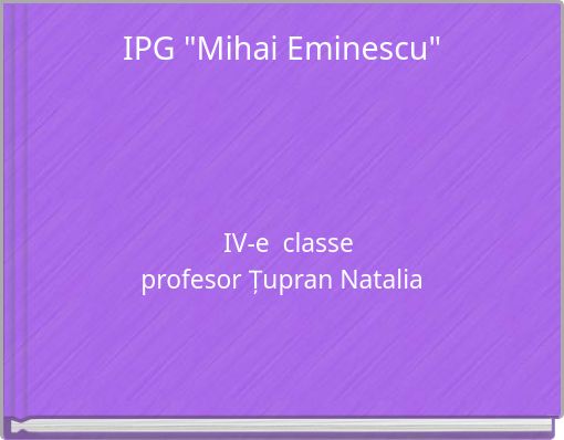 "IPG "Mihai Eminescu"" - Free stories online. Create books for kids ...