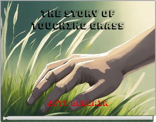 "The Story of Touching Grass" - Free stories online. Create books for ...