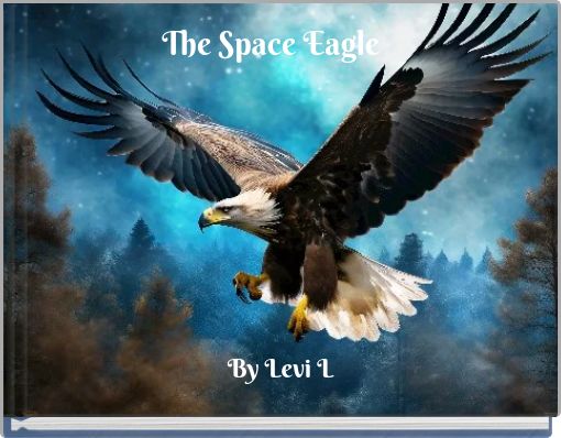"The Space Eagle" - Free stories online. Create books for kids ...
