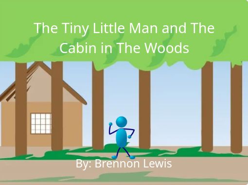"The Tiny Little Man and The Cabin in The Woods" - Free stories online ...