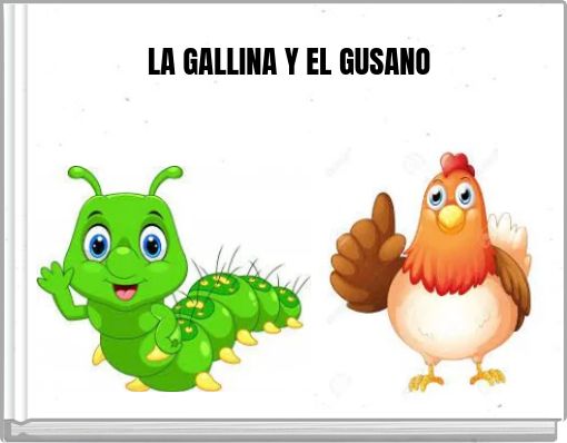"LA GALLINA Y EL GUSANO" - Free stories online. Create books for kids ...