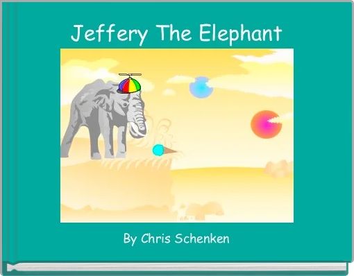 "Jeffery The Elephant" - Free stories online. Create books for kids ...