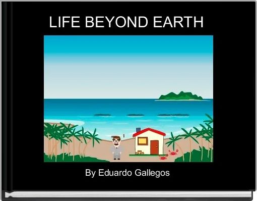 "LIFE BEYOND EARTH" - Free stories online. Create books for kids ...