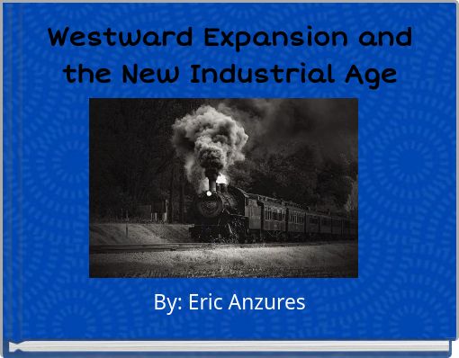 "Westward Expansion and the New Industrial Age" - Free stories online ...