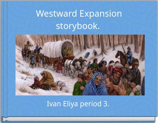 "Westward Expansion storybook." - Free stories online. Create books for ...