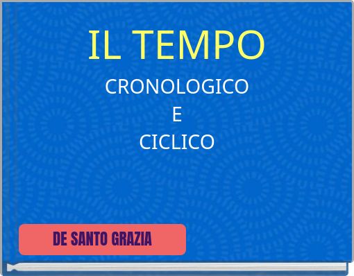 "IL TEMPO CRONOLOGICO E CICLICO" - Free stories online. Create books ...