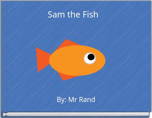 "Sam the Fish" - Free stories online. Create books for kids | StoryJumper