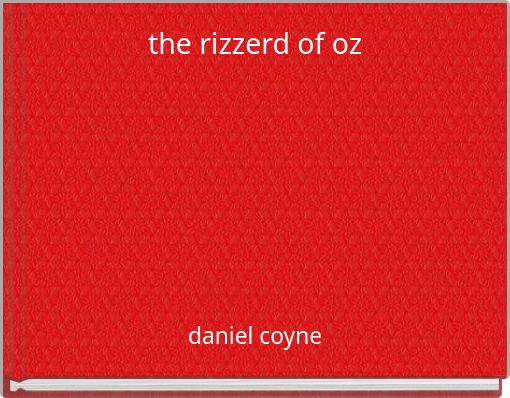 "the rizzerd of oz" - Free stories online. Create books for kids ...