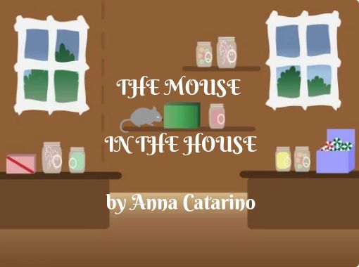 "THE MOUSE IN THE HOUSE by Anna Catarino" - Free stories online. Create ...