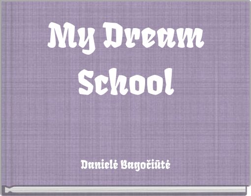 "My Dream School" - Free stories online. Create books for kids ...