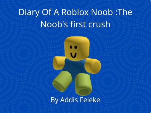 "Diary Of A Roblox Noob :The Noob's first crush" - Free stories online ...