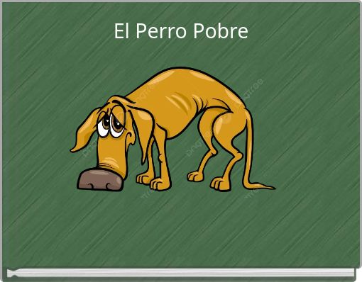 "El Perro Pobre" - Free stories online. Create books for kids | StoryJumper