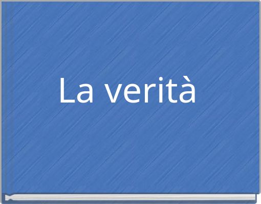 "La verità" - Free stories online. Create books for kids | StoryJumper
