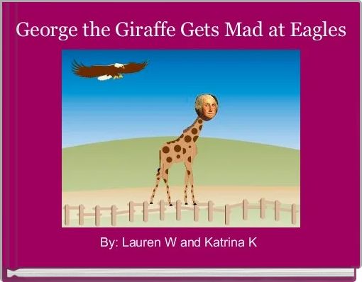 "George the Giraffe Gets Mad at Eagles" - Free stories online. Create ...