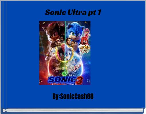 "Sonic Ultra pt 1" - Free stories online. Create books for kids ...