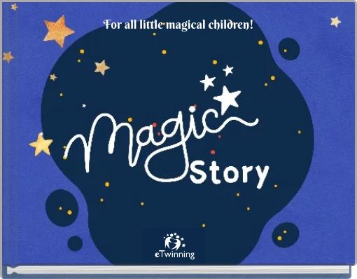 "For all little magical children!" - Free stories online. Create books for kids | StoryJumper