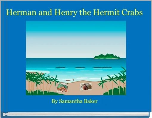 "Herman and Henry the Hermit Crabs" - Free stories online. Create books ...
