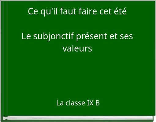 "Ce qu'il faut faire cet été Le subjonctif présent et ses valeurs ...