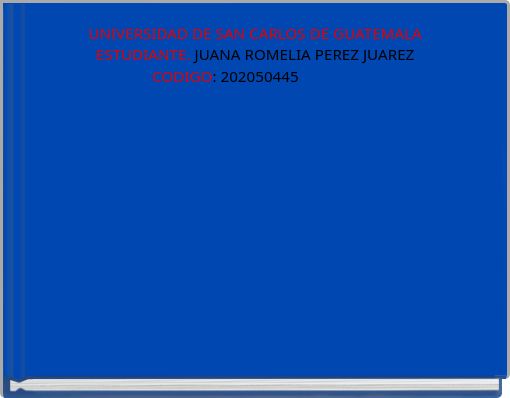 "UNIVERSIDAD DE SAN CARLOS DE GUATEMALA ESTUDIANTE. JUANA ROMELIA PEREZ ...