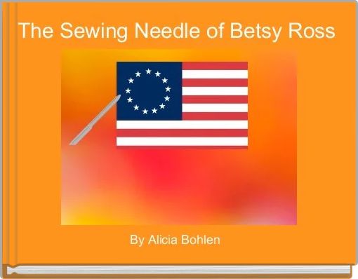 "The Sewing Needle of Betsy Ross" - Free stories online. Create books ...