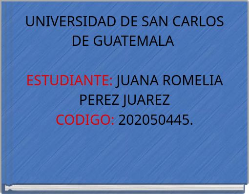 "UNIVERSIDAD DE SAN CARLOS DE GUATEMALA ESTUDIANTE: JUANA ROMELIA PEREZ ...