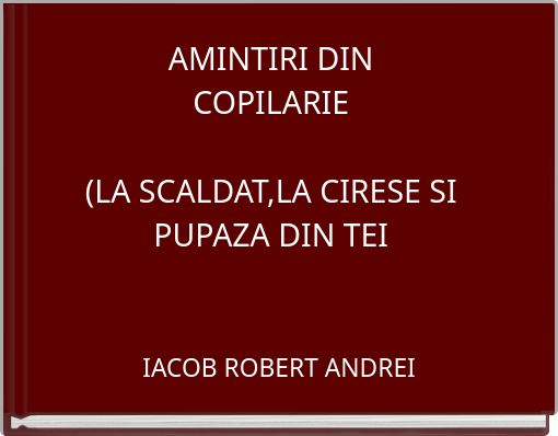 "AMINTIRI DIN COPILARIE (LA SCALDAT,LA CIRESE SI PUPAZA DIN TEI" - Free ...