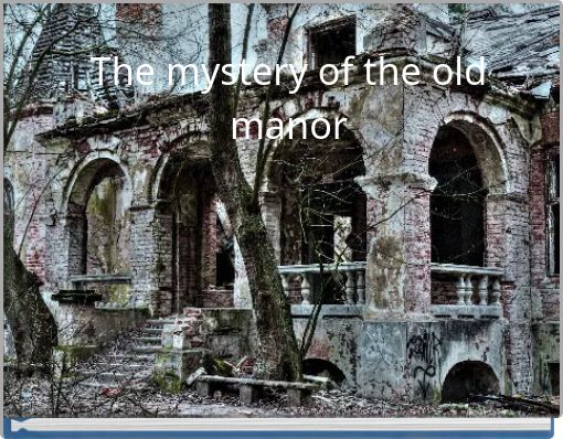 "The mystery of the old manor" - Free stories online. Create books for ...