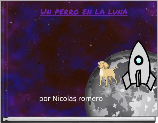 "Un perro en la luna" - Free stories online. Create books for kids ...
