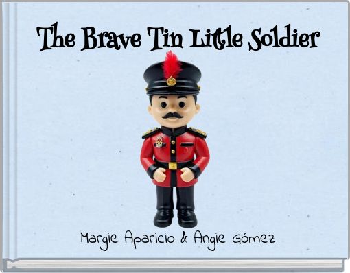 "The Brave Tin Little Soldier" - Free stories online. Create books for ...