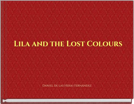"Lila and the Lost Colours" - Free stories online. Create books for kids | StoryJumper