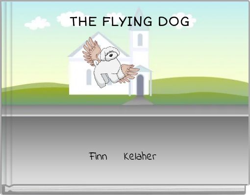 "THE FLYING DOG" - Free stories online. Create books for kids | StoryJumper