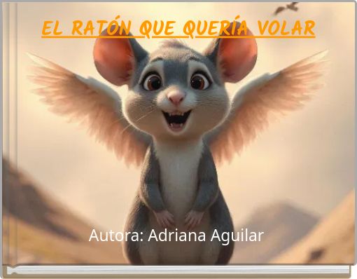 "EL RATÓN QUE QUERÍA VOLAR" - Free stories online. Create books for ...