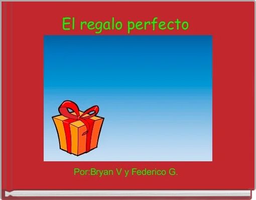 "El regalo perfecto" - Free stories online. Create books for kids ...