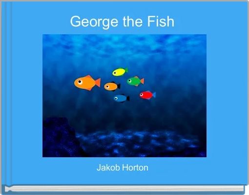 "George the Fish" - Free stories online. Create books for kids ...