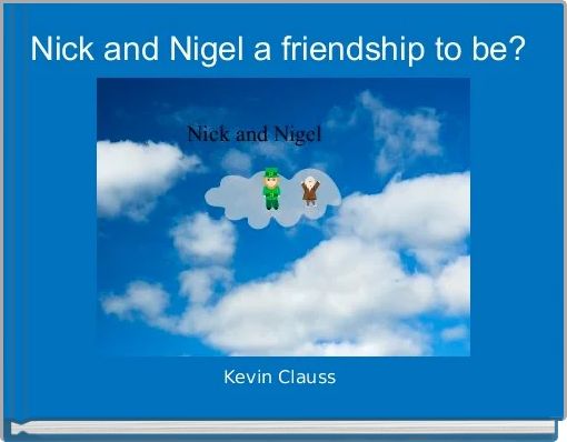 "Nick and Nigel a friendship to be?" - Free stories online. Create ...