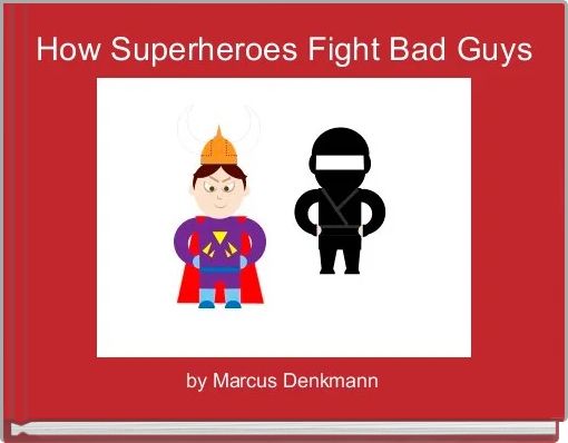 "How Superheroes Fight Bad Guys" - Free stories online. Create books ...