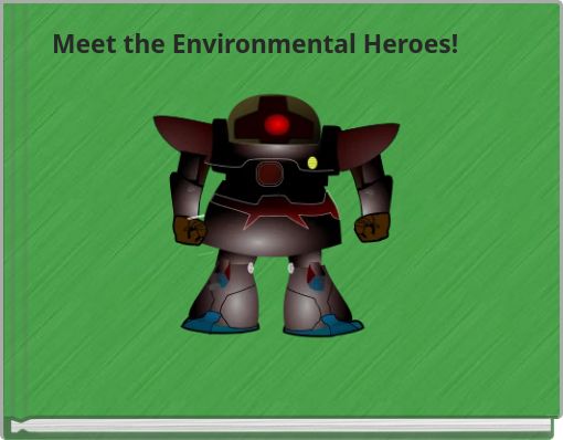 "Meet the Environmental Heroes!" - Free stories online. Create books ...