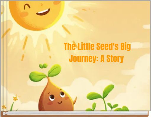 "The Little Seed's Big Journey: A Story" - Free stories online. Create ...