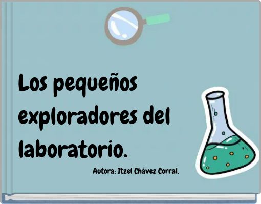 "Los pequeños exploradores del laboratorio. Autora: Itzel Chávez Corral ...