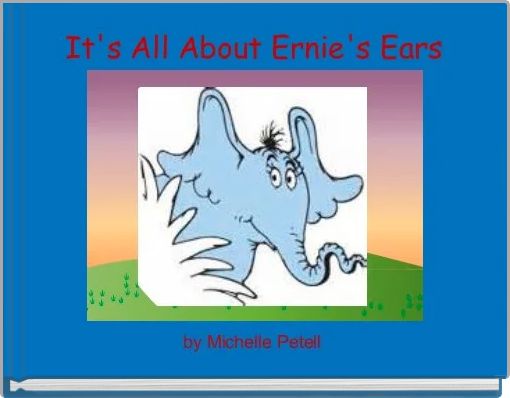 "It's All About Ernie's Ears" - Free stories online. Create books for ...