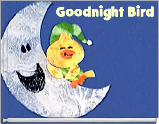 "Goodnight Bird" - Free stories online. Create books for kids | StoryJumper