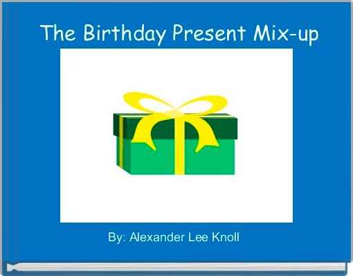 "The Birthday Present Mix-up" - Free stories online. Create books for ...