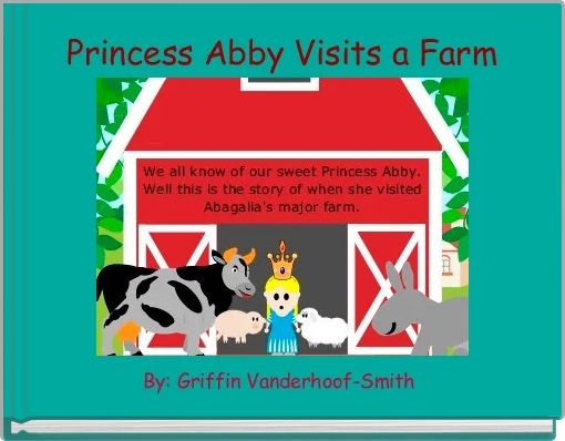 "Princess Abby Visits a Farm" - Free stories online. Create books for ...