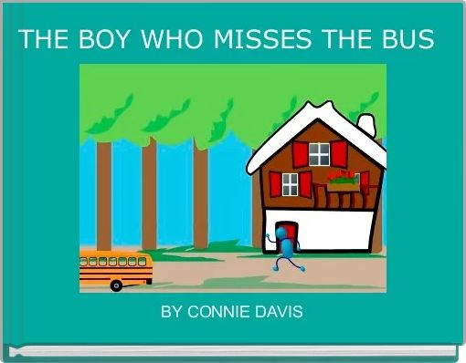 "THE BOY WHO MISSES THE BUS" - Free stories online. Create books for ...