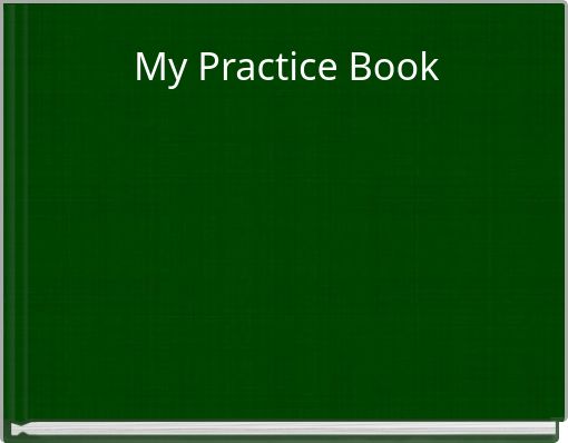 "My Practice Book" - Free stories online. Create books for kids ...