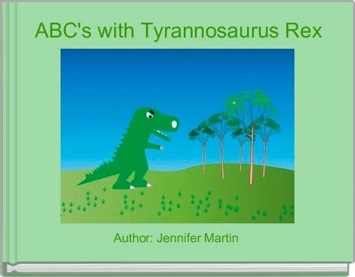 "ABC's with Tyrannosaurus Rex" - Free stories online. Create books for ...