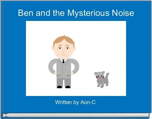 "Ben and the Mysterious Noise" - Free stories online. Create books for ...