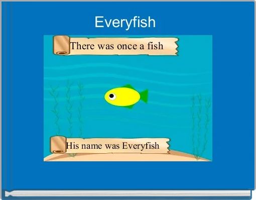 "Everyfish" - Free stories online. Create books for kids | StoryJumper
