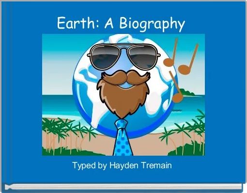 "Earth: A Biography" - Free stories online. Create books for kids ...
